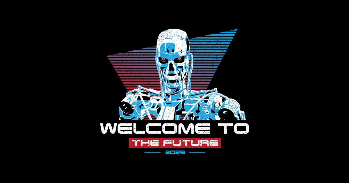 Terminator welcome to the future - Terminator - Sticker | TeePublic