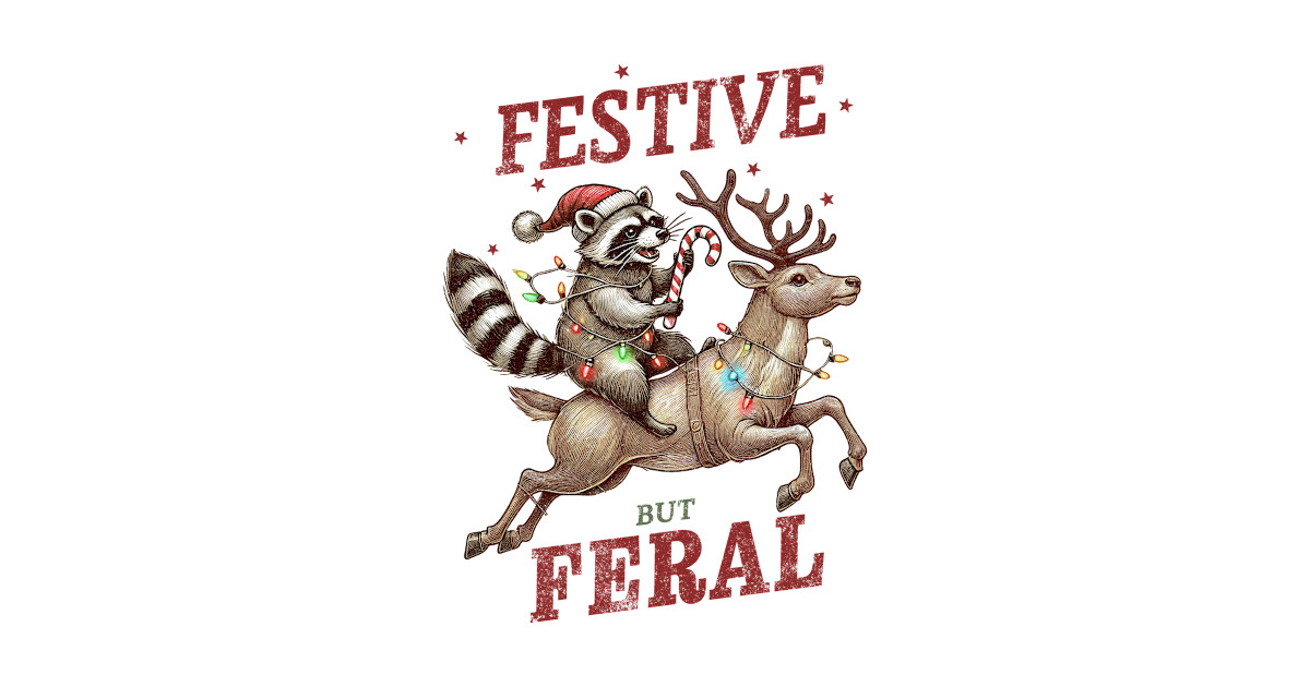 Festive But Feral Funny Raccoon Christmas - Feral - T-Shirt | TeePublic