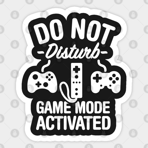 Do not disturb game mode activated - Gamer - Sticker | TeePublic