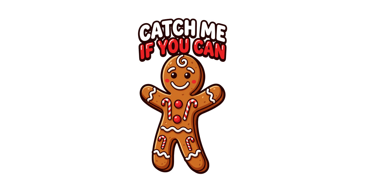 CATCH ME IF YOU CAN Gingerbread Cookie - Gingerbread Man - T-Shirt ...