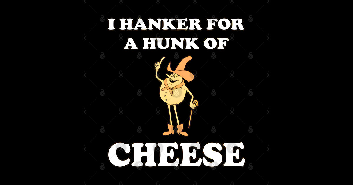 I Hanker For A Hunk of Cheese - 70s Vintage - Sticker | TeePublic