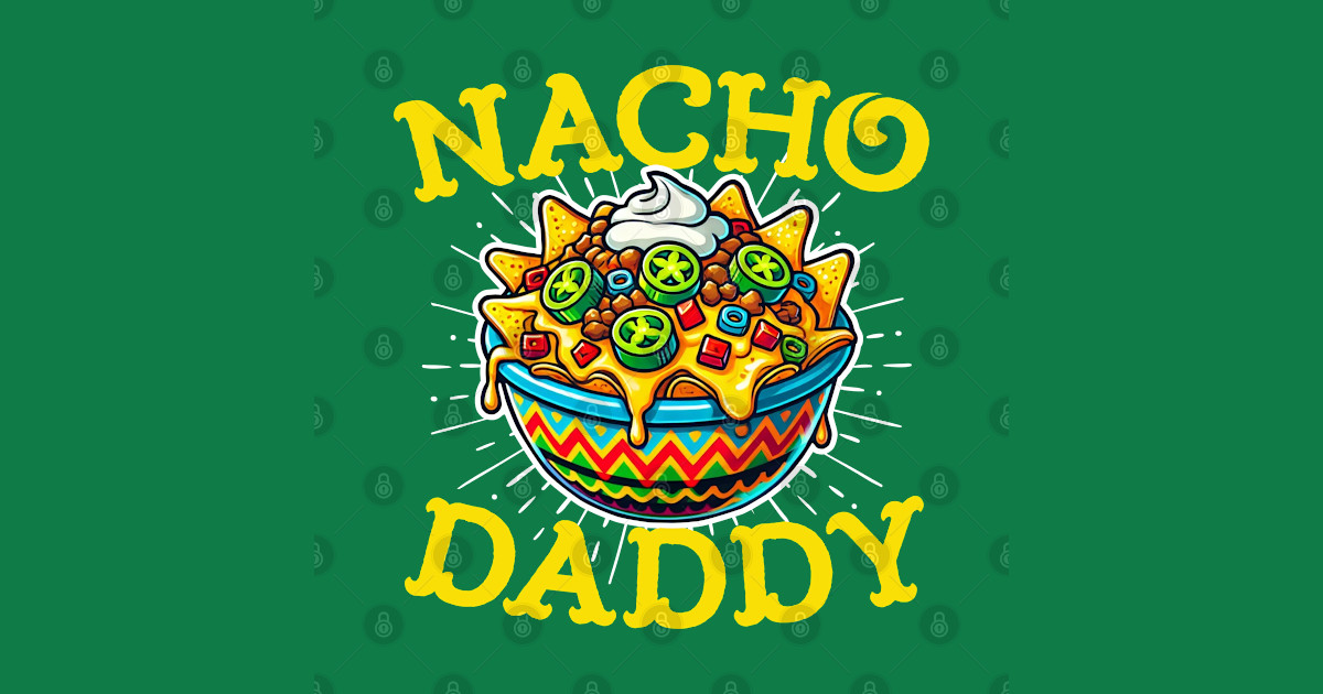 Nacho Daddy - Nacho Man - T-Shirt | TeePublic