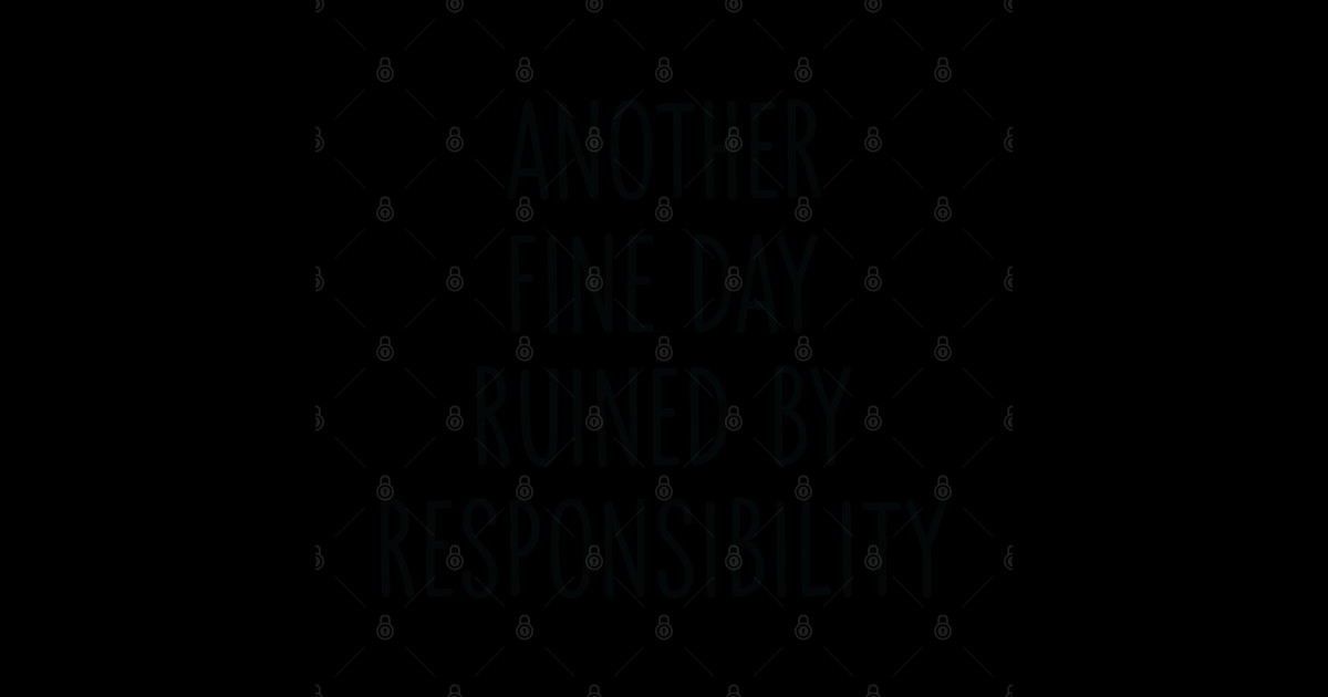 Another Fine Day Ruined By Responsibility - Funny Quote - Sticker ...