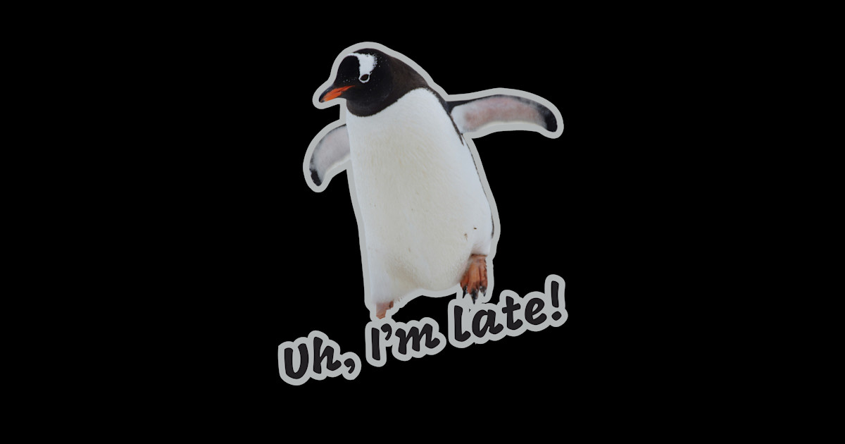 Uh, I'm Late! Penguin - Penguin - Sticker | TeePublic