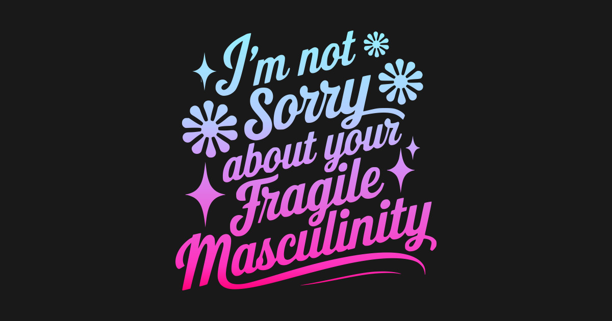I'm not Sorry About Your Fragile Masculinity Feminist Quote in Gradient ...