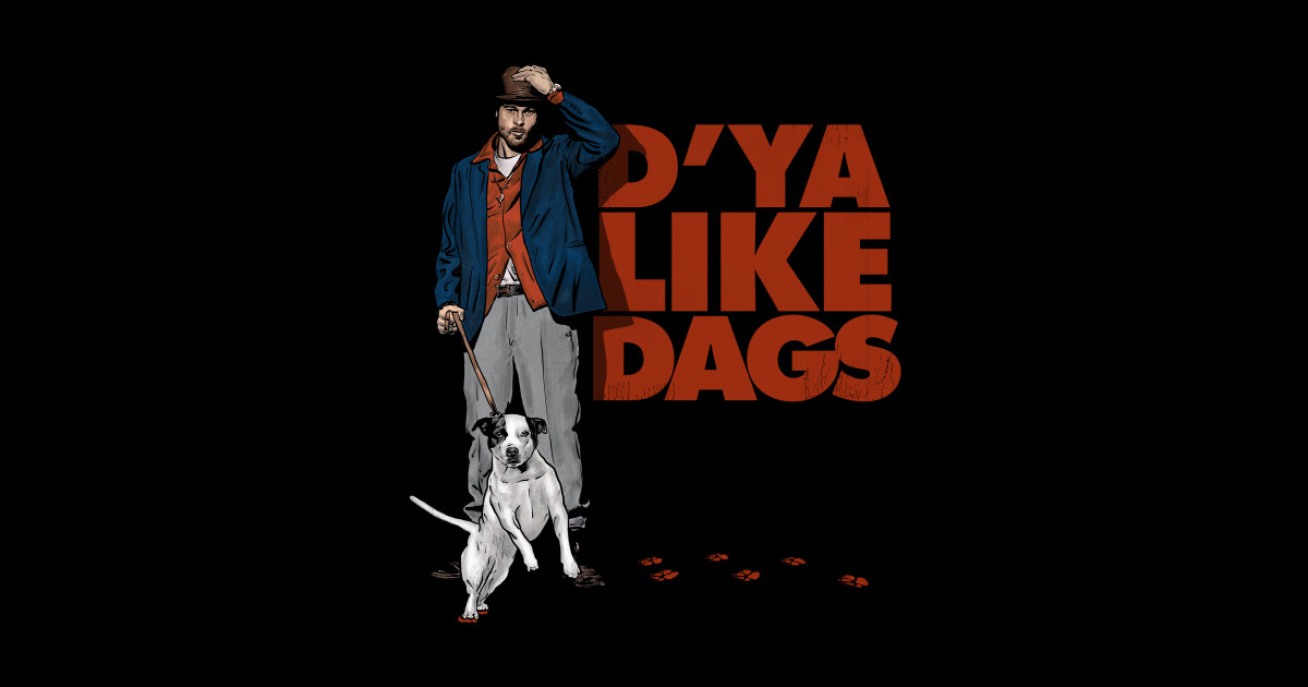 D'YA LIKE DAGS? - Snatch - Posters and Art Prints | TeePublic