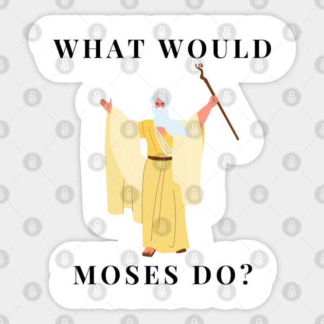 What would Moses do? - Moses - Sticker | TeePublic