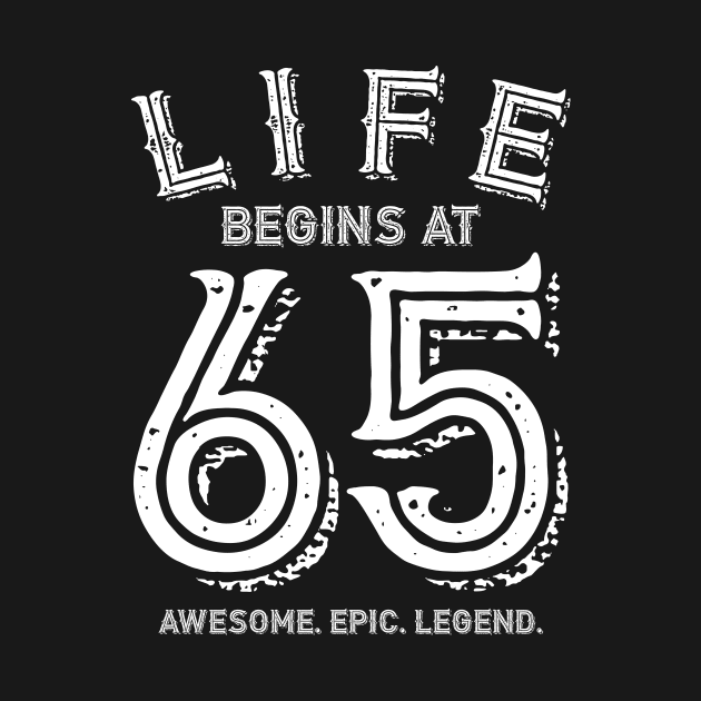 Life Begins at 65 - Life Begins At 65 - T-Shirt | TeePublic