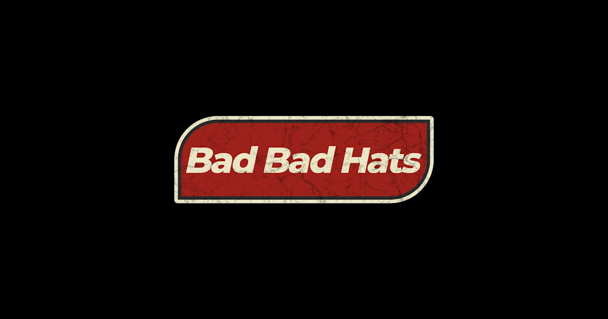 Vintage Bad Bad Hats - Bad Bad Hats - Sticker | TeePublic