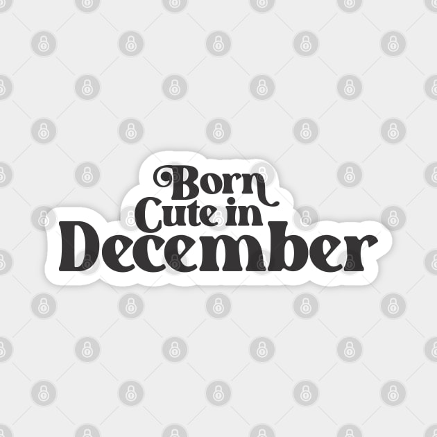 Born Cute in December - Birth Month - Birthday - Birth Month - Magnet ...