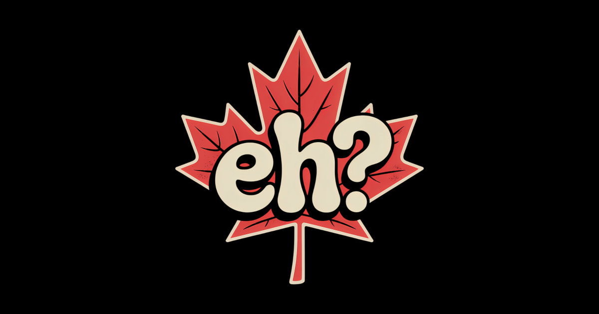 Eh Canada Day Canadian Pride Maple Leaf - Eh Canada Day Canadian Pride ...