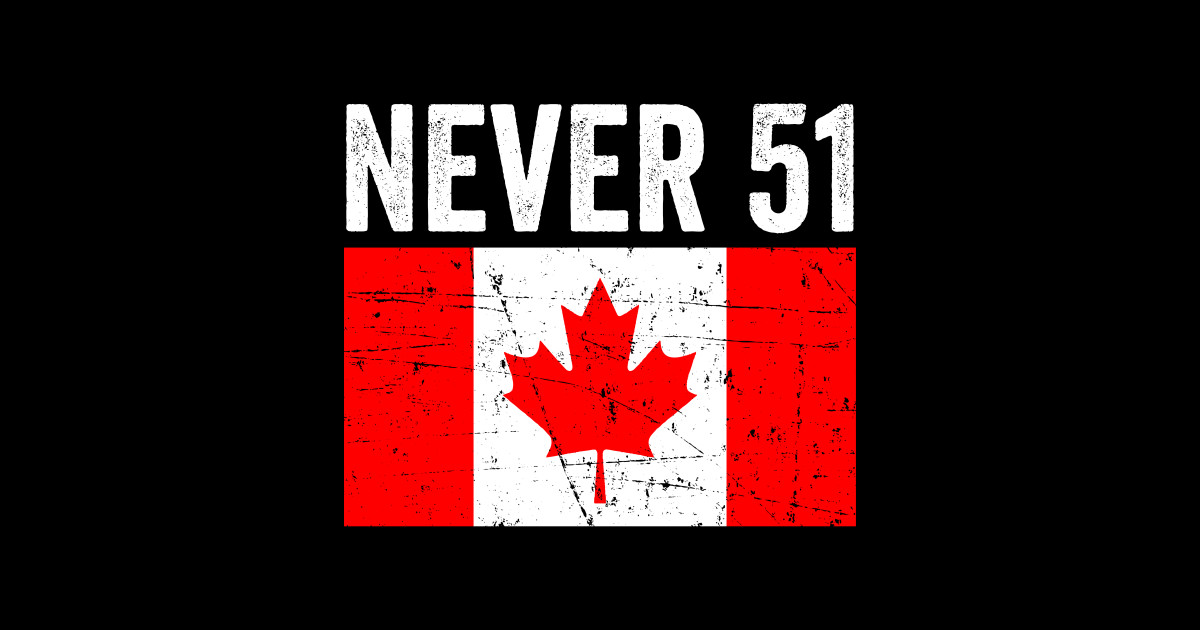 Never 51 Canada Is Not For Sale Anti Trump Elbows Up Canadian - Never ...