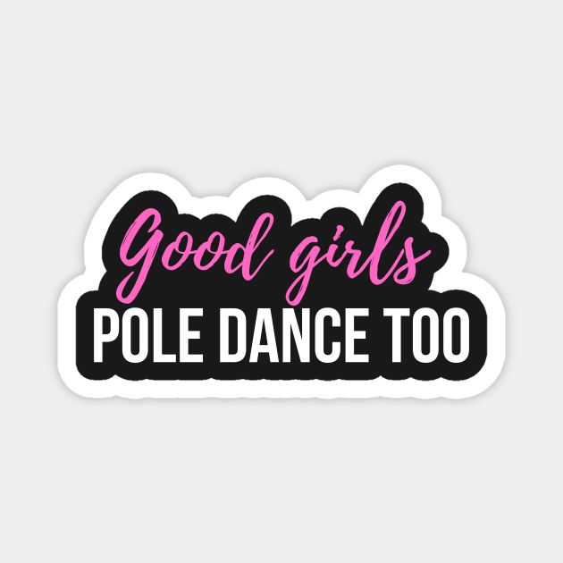 Good Girls Pole Dance Too - Pole Dancing Design - Dance - Magnet ...
