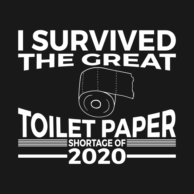 I Survived The Great Toilet Paper Shortage of 2020 - Funny Covid - T ...