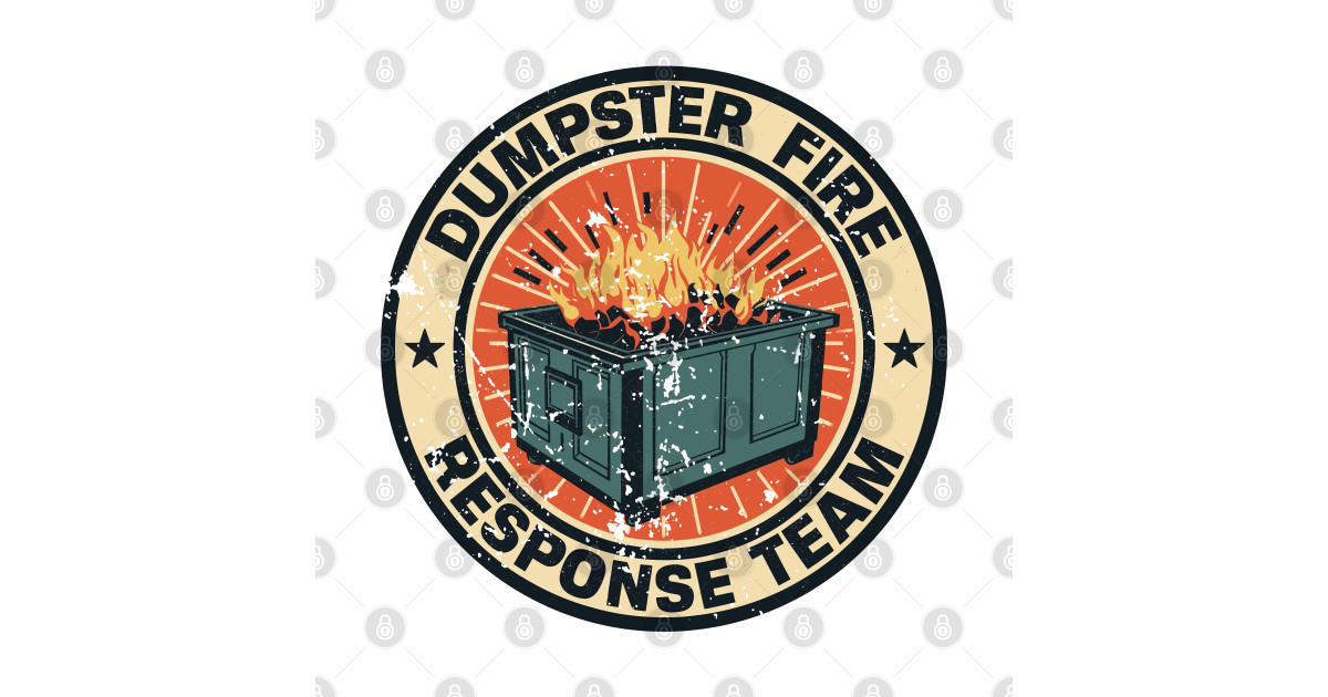 Dumpster-Fire-Response-Team-grunge-style - Dumpster Fire Response Team ...