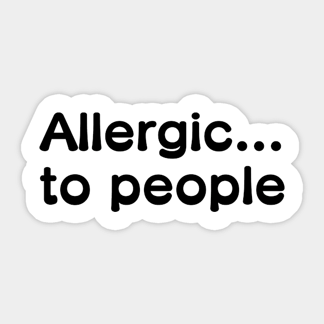Allergic to people - Allergic To Humans - Sticker | TeePublic