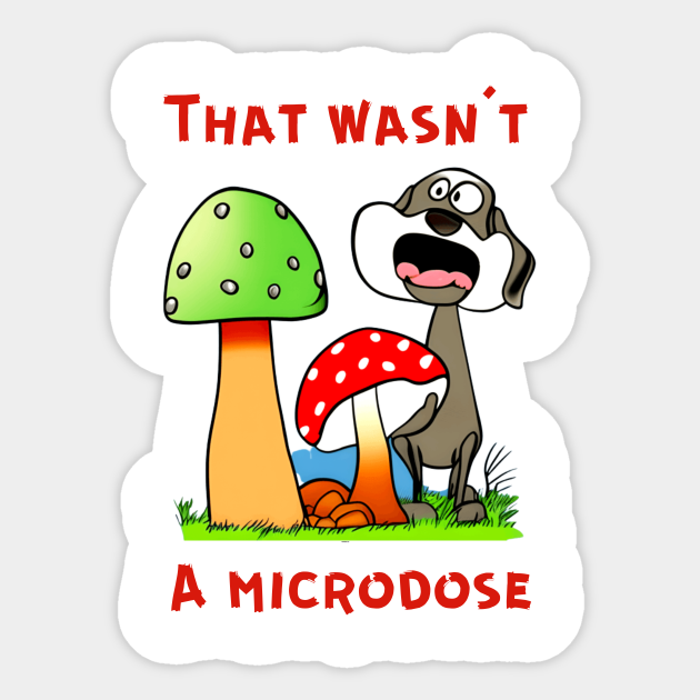That Wasn't A Microdose Tripper Mushroom Magic Cartoon Design - Magic ...