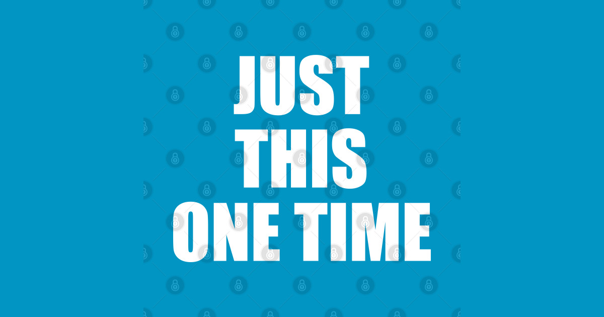 just this one time blue Girl - Just This One Time Blue Girl - T-Shirt ...