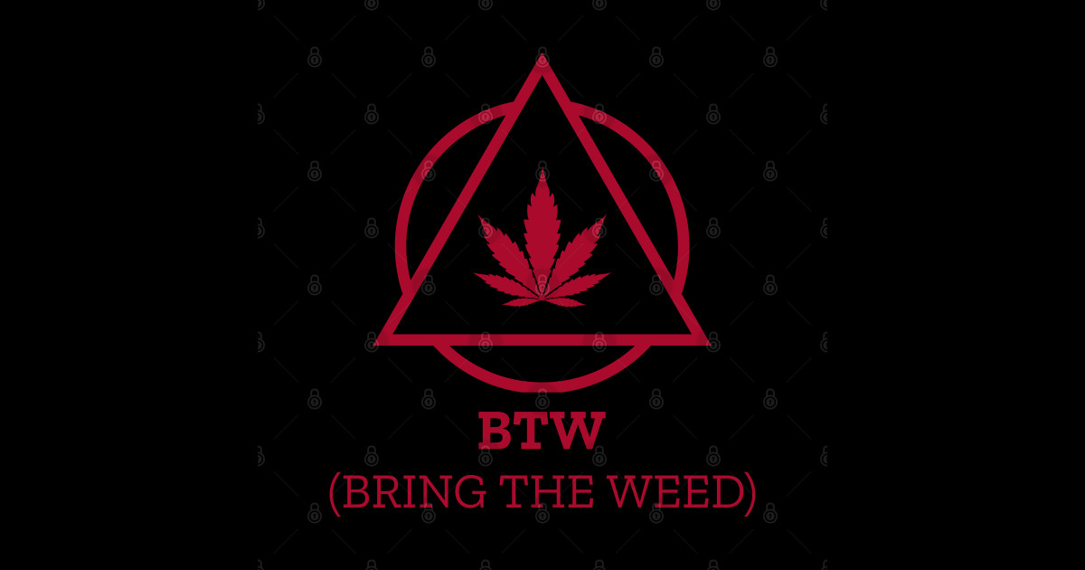 BTW - Bring The Weed - Btw Bring The Weed - Sticker | TeePublic