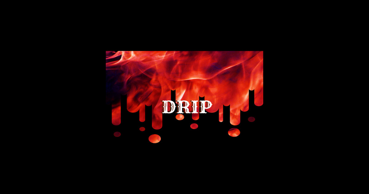 Fire Drip - Drip - Sticker | TeePublic