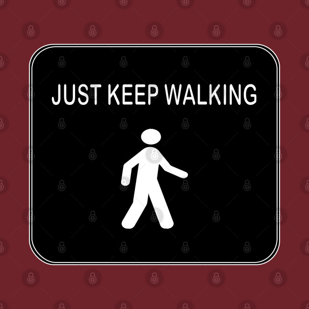 just keep walking - Funny - T-Shirt | TeePublic