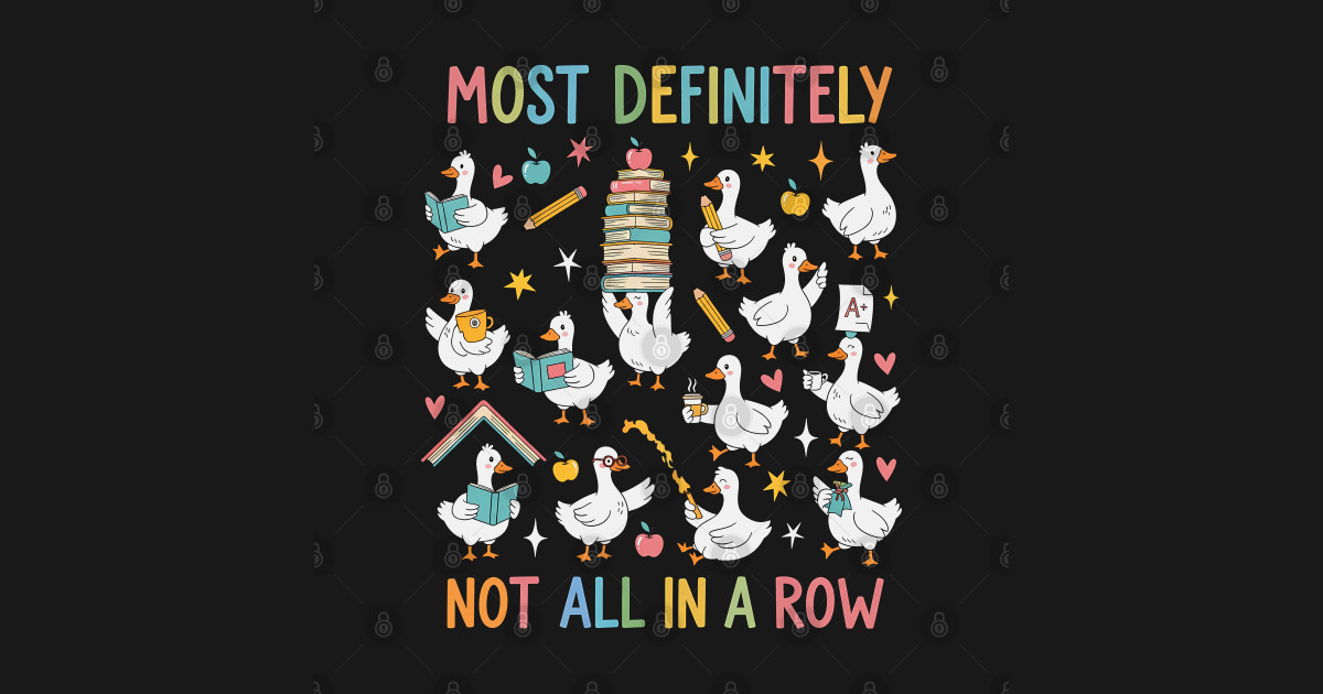 Most Definitely Not All in a Row Goose School Chaos - Not All In A Row ...