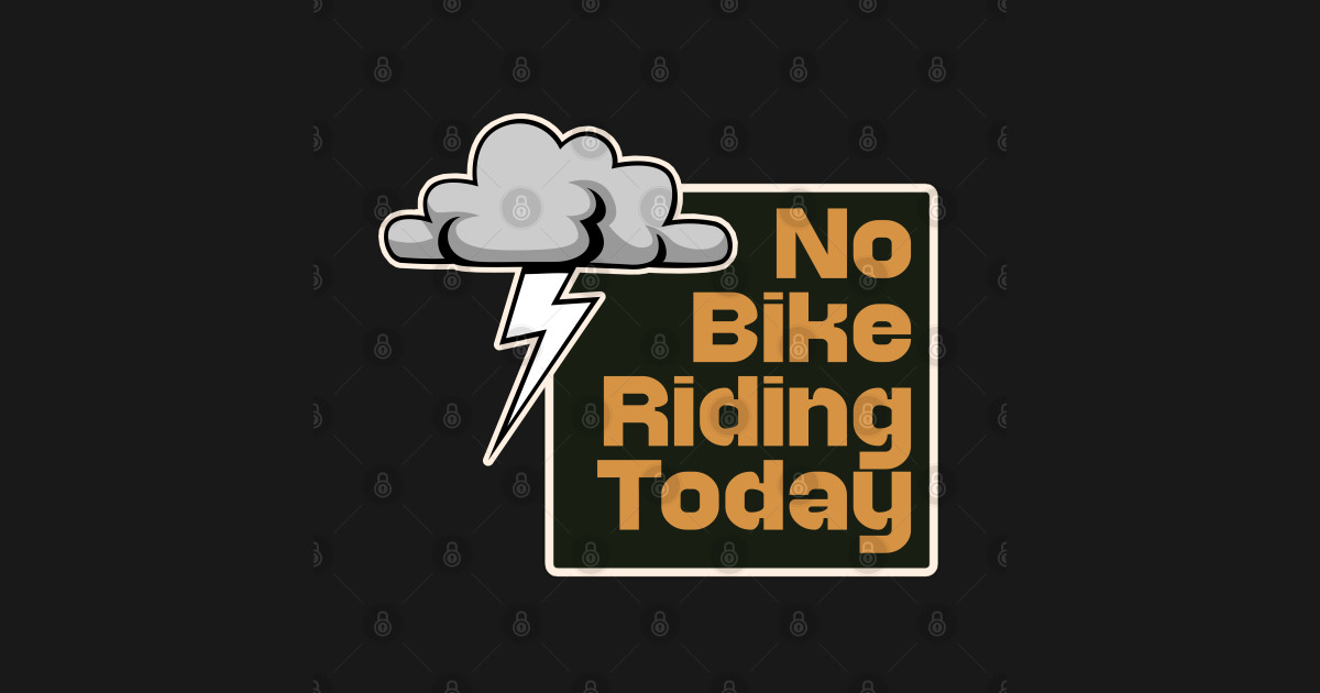 No Bike Riding Today Thunderstorm Lightning - Bike Rider - T-Shirt ...