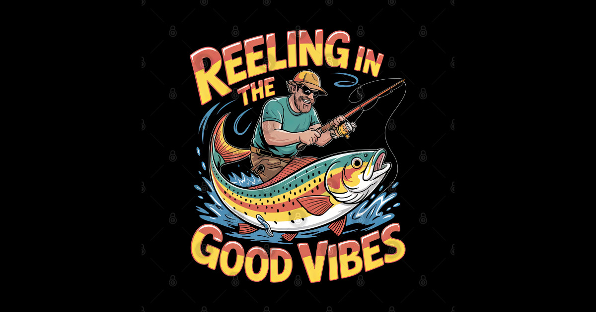 Reeling In Good Vibes - Reeling In Good Vibes - Posters and Art Prints ...