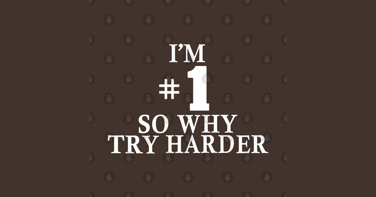 I'm #1 So Why Try Harder - Fatboy Slim Why Try Harder - T-Shirt | TeePublic