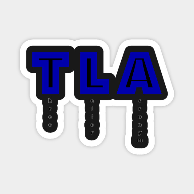 Tla Three Letter Acronym For Three Letter Acronym Sarah Curtiss Magnet Teepublic