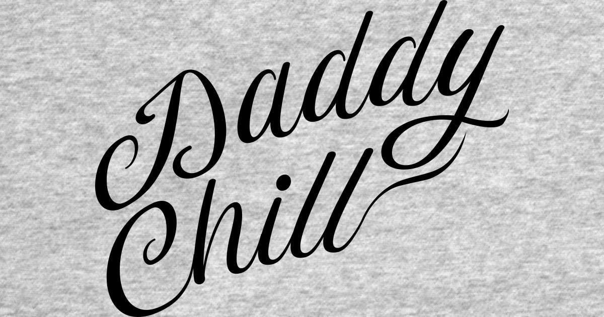 Daddy Chill Cursive - Black - Chill Daddy - Hoodie | TeePublic