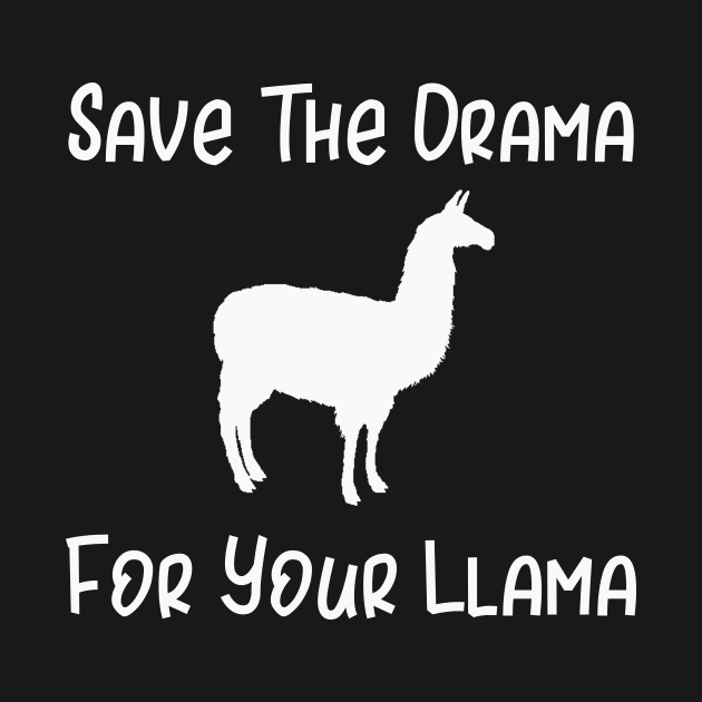 Save the Drama for your Llama - Save The Drama For Your Llama - T-Shirt ...
