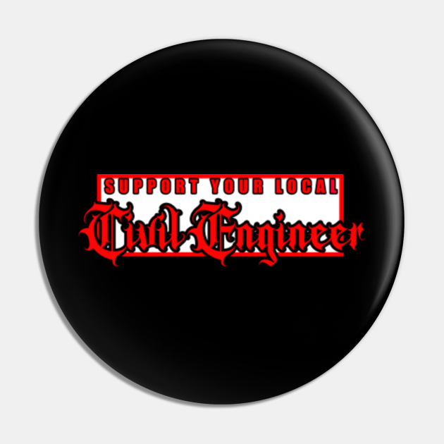 Support Your Local Civil Engineer - Civil Engineering - Pin | TeePublic