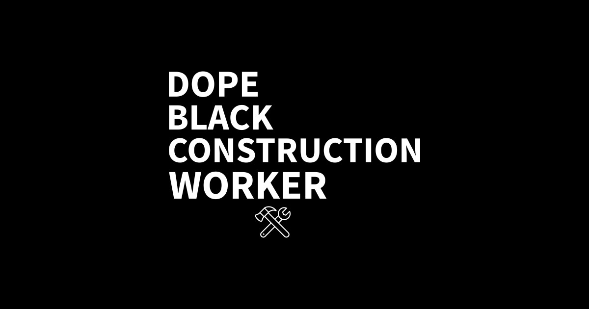 DOPE BLACK CONSTRUCTION WORKER - Dope Black Construction Worker ...