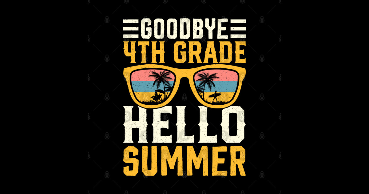 Goodbye 4th Grade Hello Summer Fun End of School Year Design - Goodbye ...