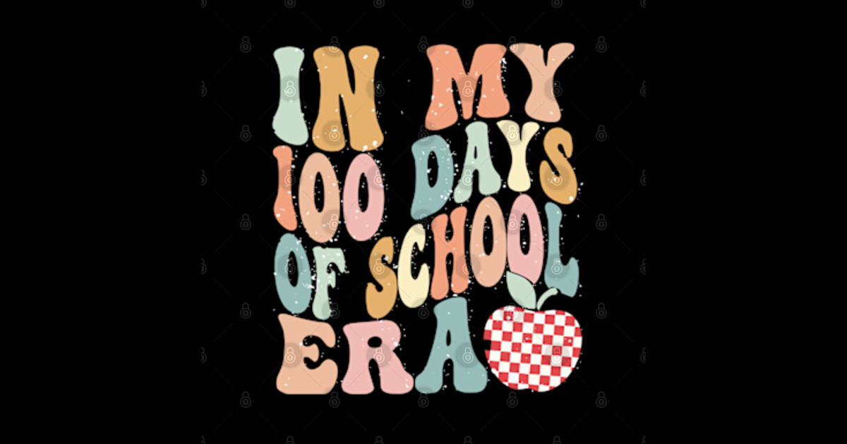 In My 100 Days of School Era - 100th Days Of School - Posters and Art ...