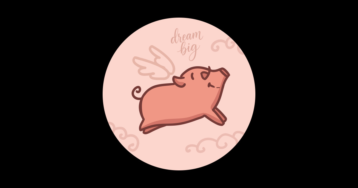 Dream Big Flying Pink Pig - Flying Pig - Sticker | TeePublic