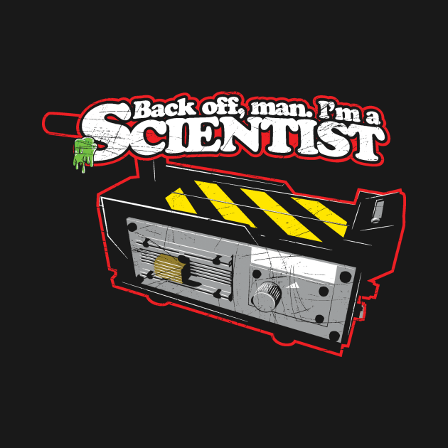 Back off, man. I'm a scientist. - Ghostbusters - T-Shirt | TeePublic