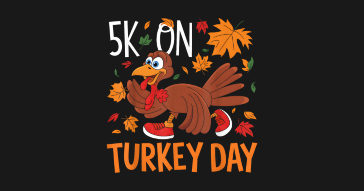 Funny Thanksgiving Turkey Trot 5K Run Fun Turkey Day Jogging ...