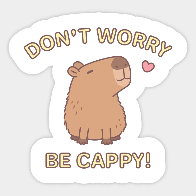 Cute Capybara Dont Worry Be Cappy - Capybara - Sticker | TeePublic