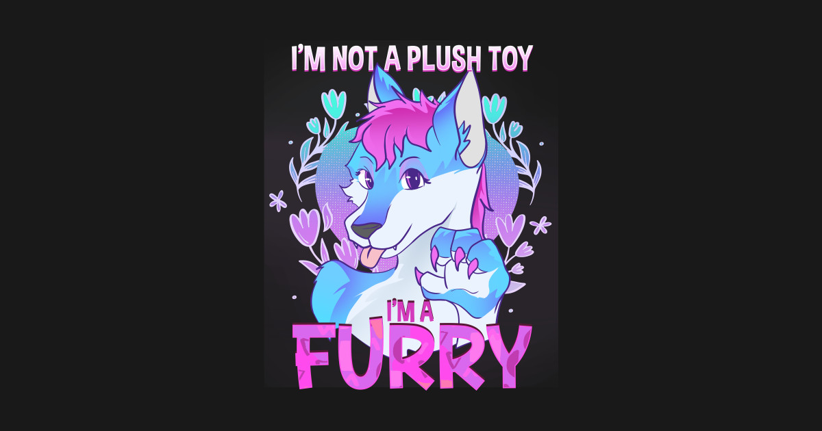 I'm not a plush toy I'm a Furry I Furries Fandom - Fursuit - T-Shirt ...