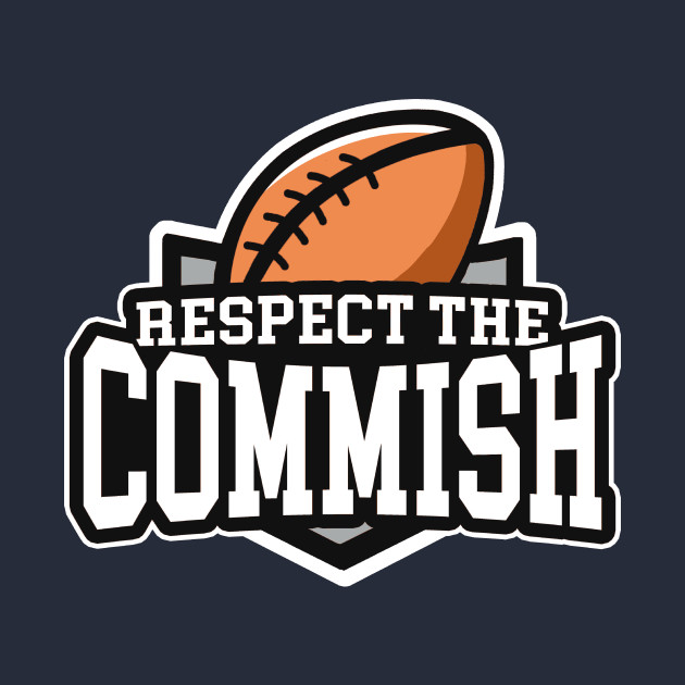 Respect the Commish: Fantasy Football - Fantasy - T-Shirt | TeePublic