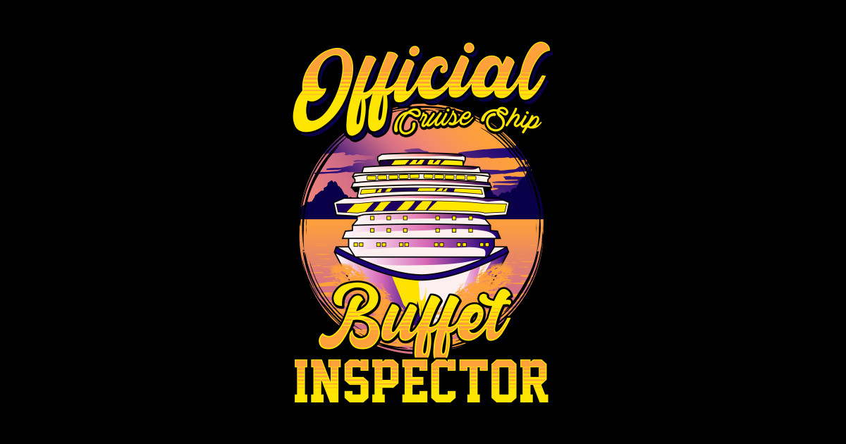 Funny Official Cruise Ship Buffet Inspector Pun - Official Cruise Ship ...