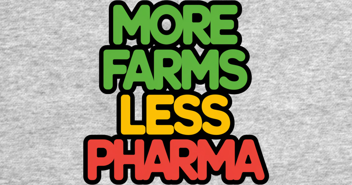 more farms less pharma - More Farms Less Pharma - T-Shirt | TeePublic