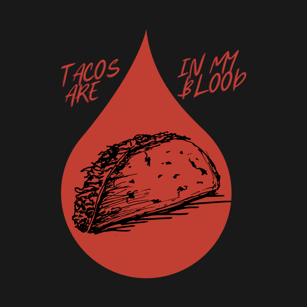 Tacos Are In My Blood - Tacos - T-Shirt | TeePublic
