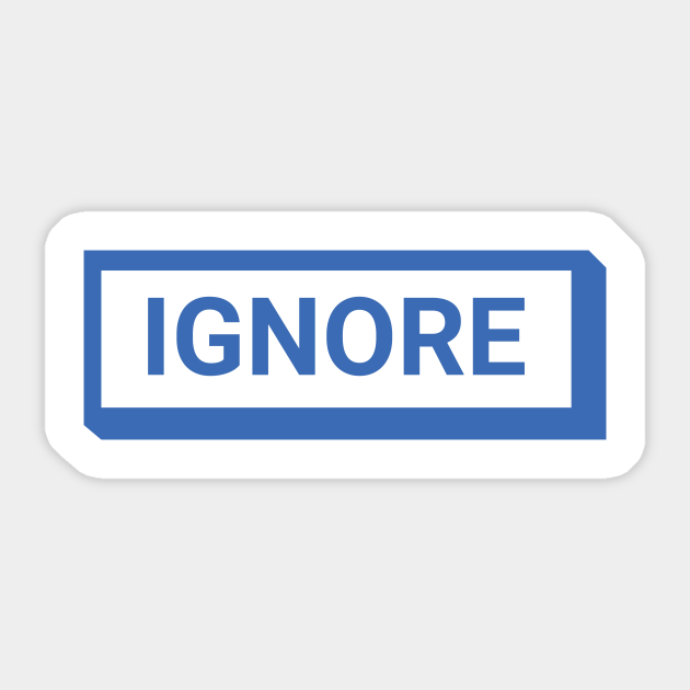 Ignore UI Style Button - Social Media - Sticker | TeePublic