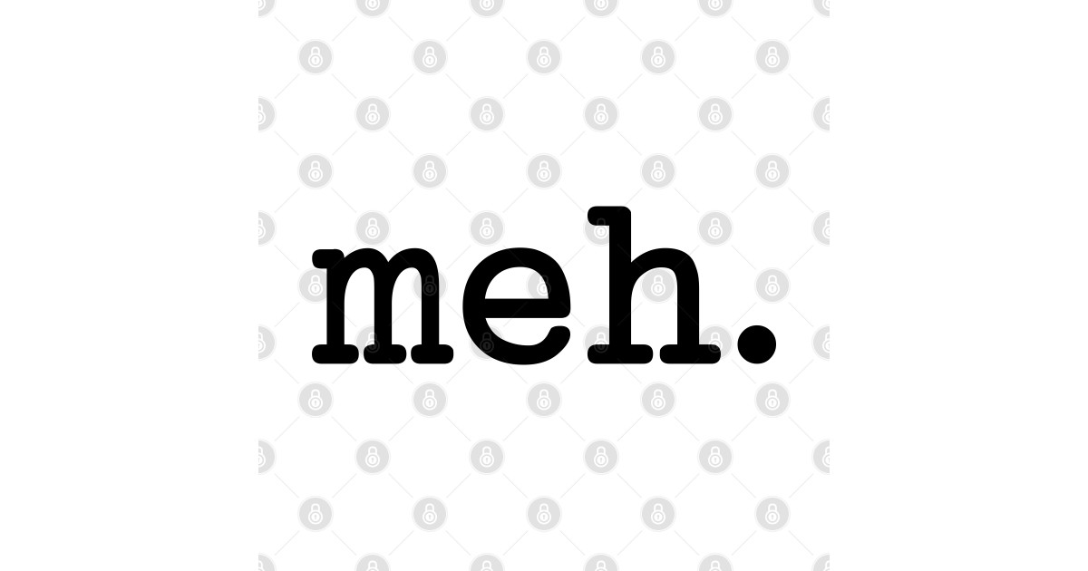 Meh Typewriter Style (Black Text) - Meh - T-Shirt | TeePublic