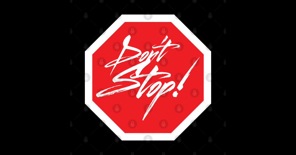 Don't Stop Sign - Stop Sign - Sticker | TeePublic