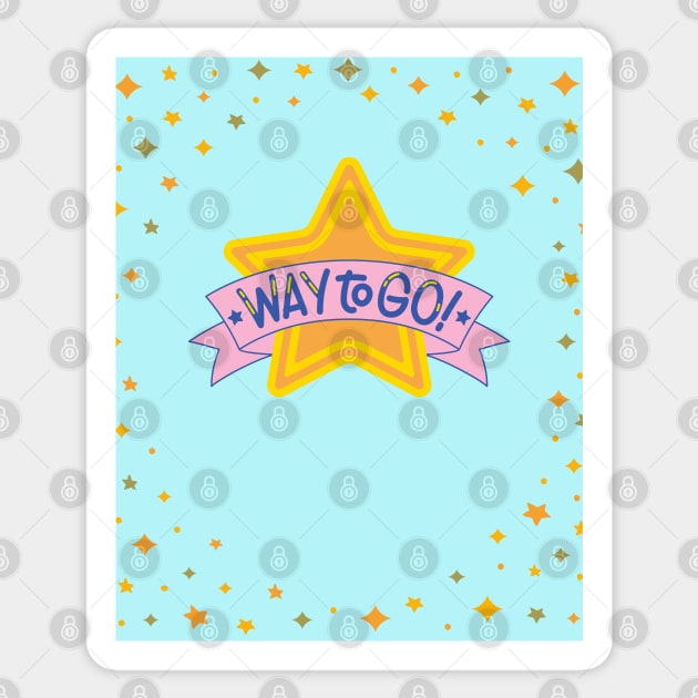 Way To Go - Motivational - Sticker | TeePublic
