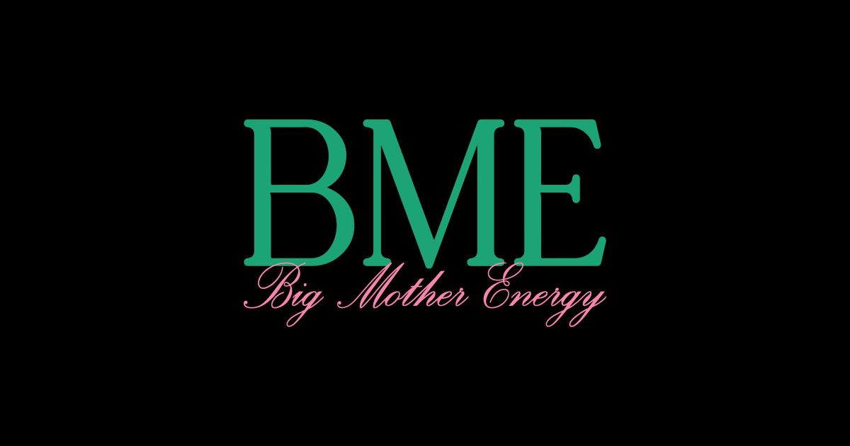 BME Big Mother Energy - Mothers Day Gift - Sticker | TeePublic